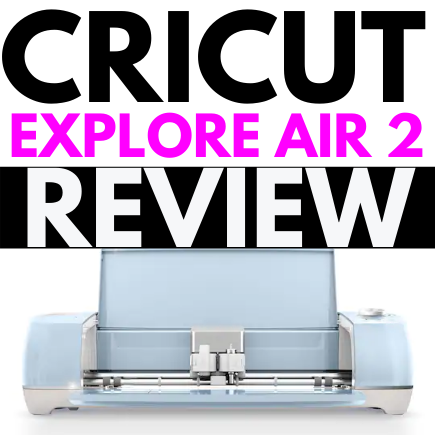 A Detailed Cricut Explore Air 2 Review