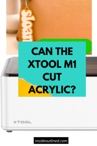 Can the xTool M1 Cut Acrylic? - InsideOutlined